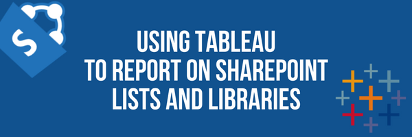 USING TABLEAU TO REPORT ON SHAREPOINT LISTS AND LIBRARIES (1) – AxioWorks